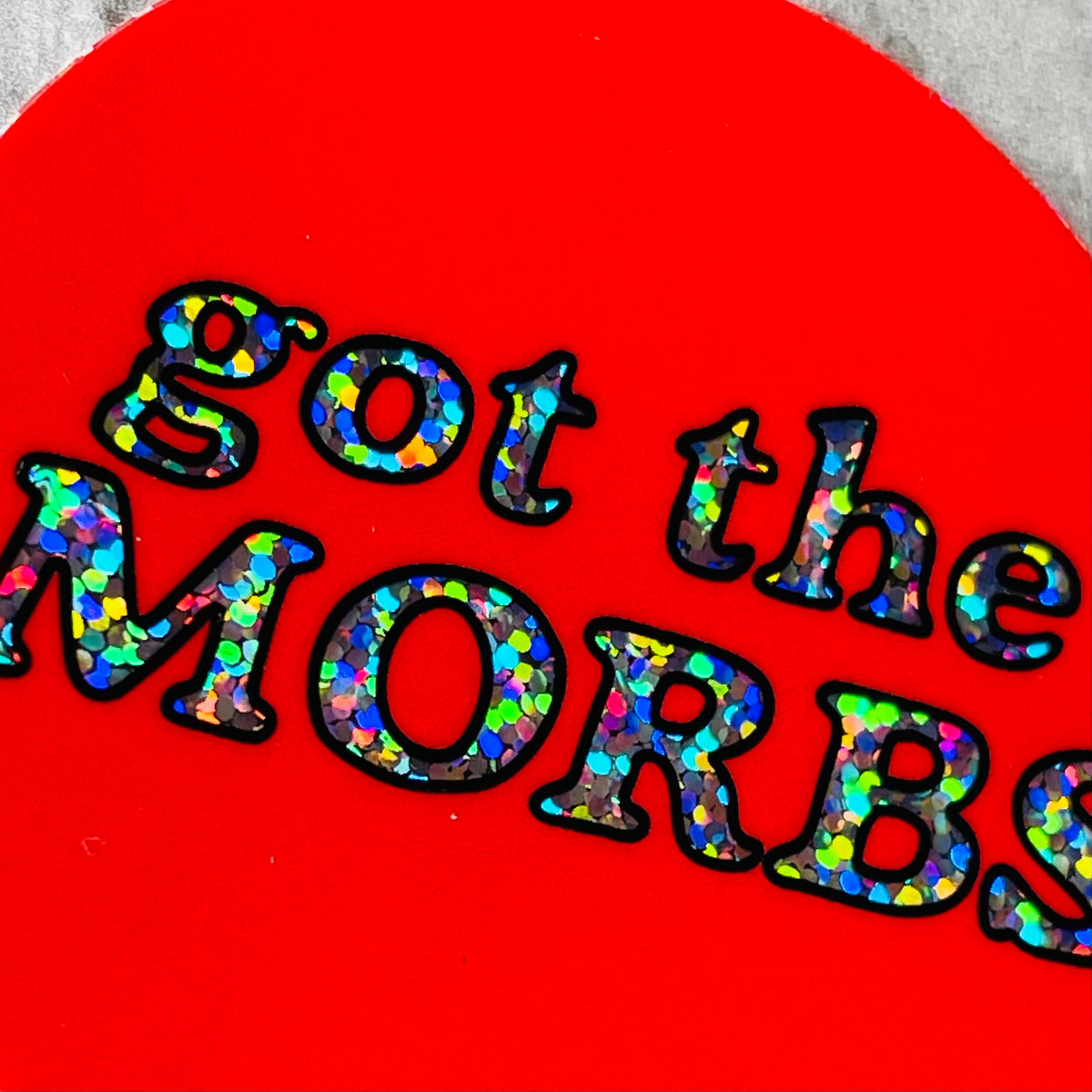 Got the morbs // glitter Sticker – The Silver Spider