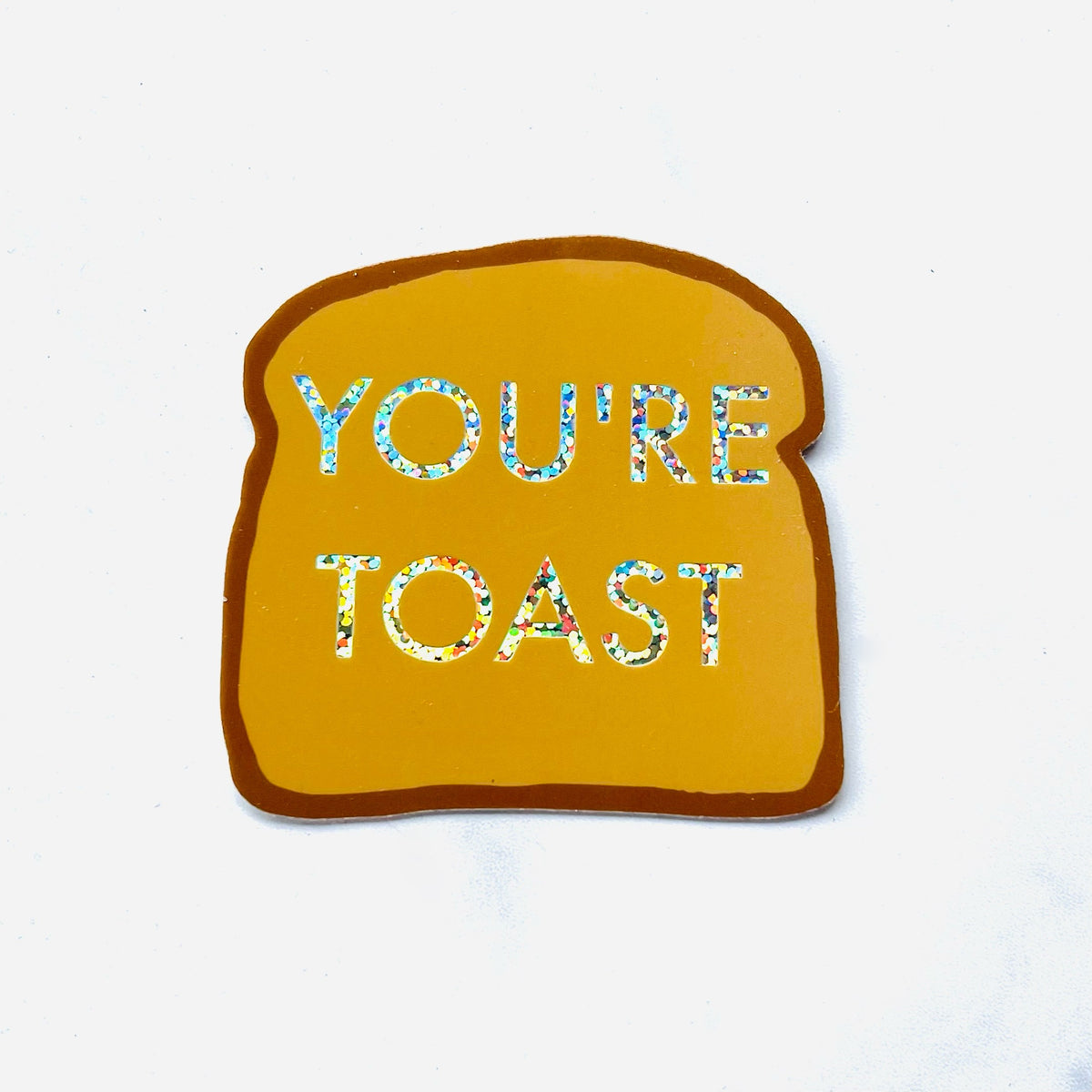 You’re toast // glitter Sticker – The Silver Spider