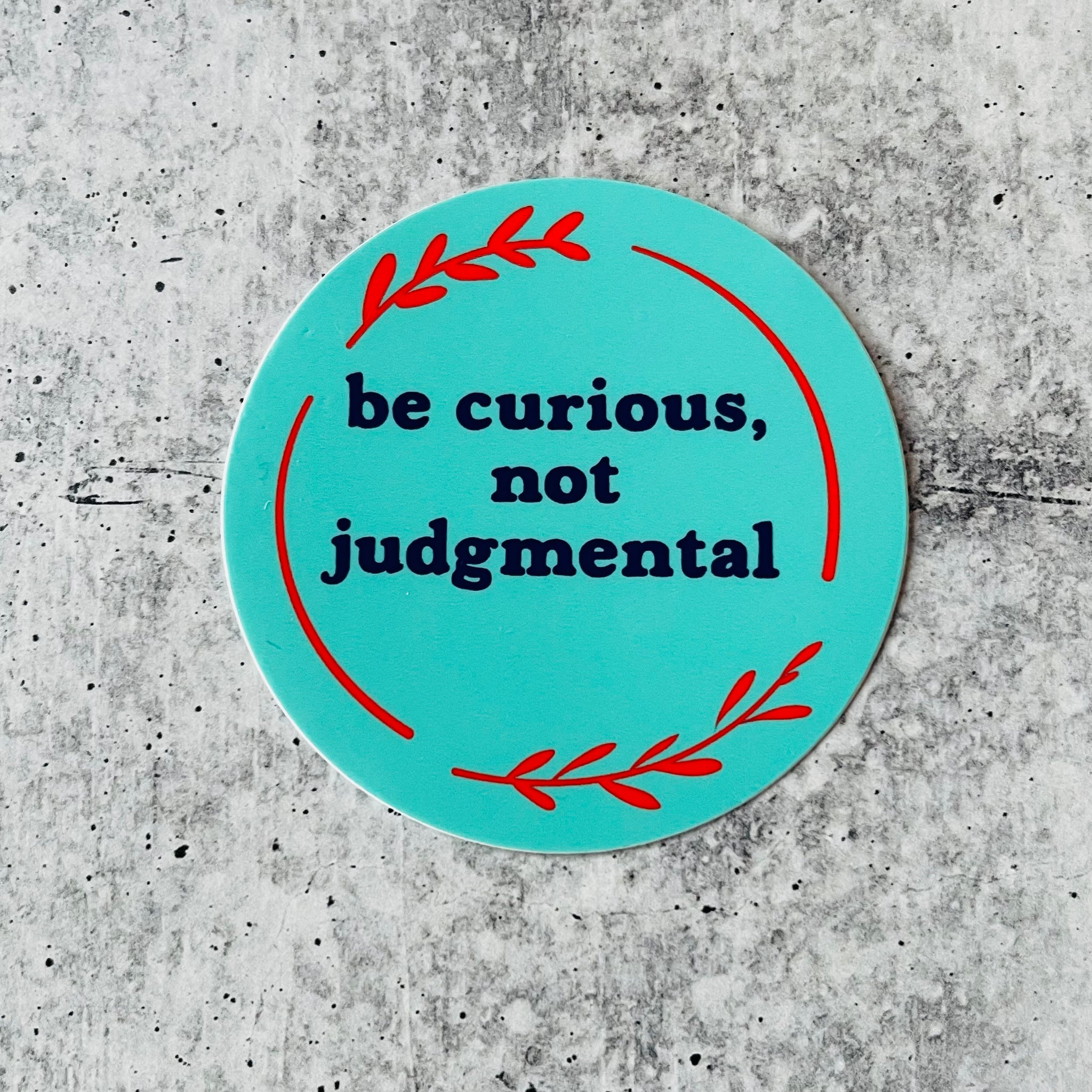 Be Curious Not Judgmental Sticker – The Silver Spider
